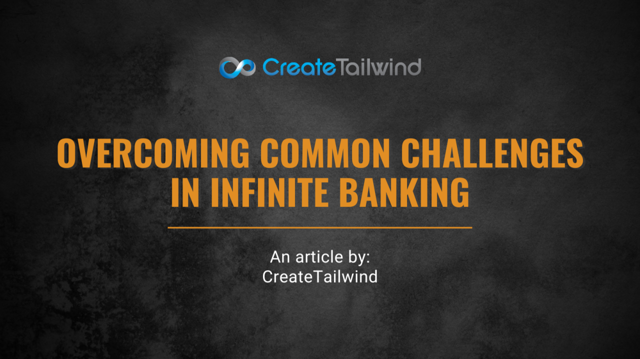 Overcoming Common Challenges in Infinite Banking Overcoming Common Challenges in Infinite Banking