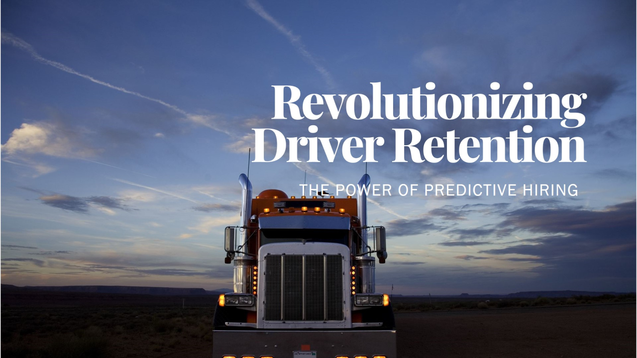 The Impact of Predictive Hiring on Driver Retention: A White Paper ... The Impact of Predictive Hiring on Driver Retention: A White Paper ...