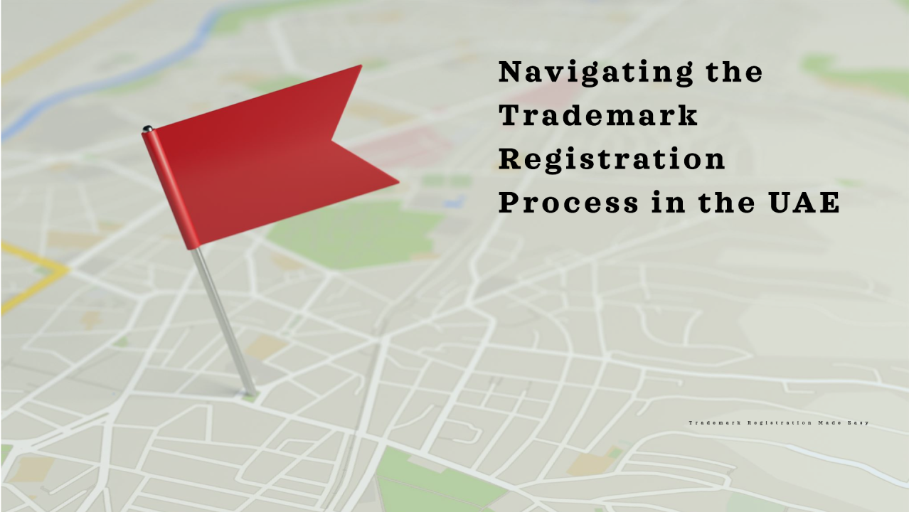 Navigating Trademark Registration in the UAE Navigating Trademark Registration in the UAE
