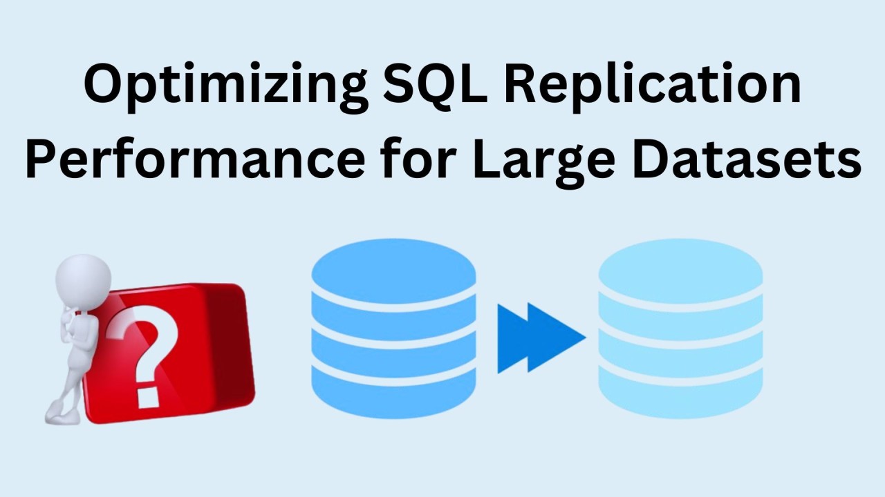 Optimizing SQL Replication Performance for Large Datasets Optimizing SQL Replication Performance for Large Datasets