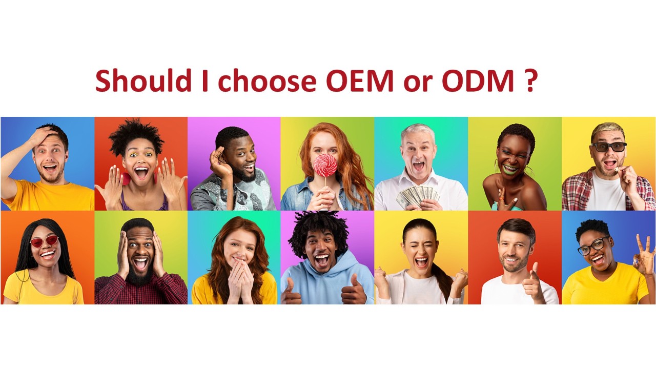 How to choose between OEM and ODM? How to choose between OEM and ODM?