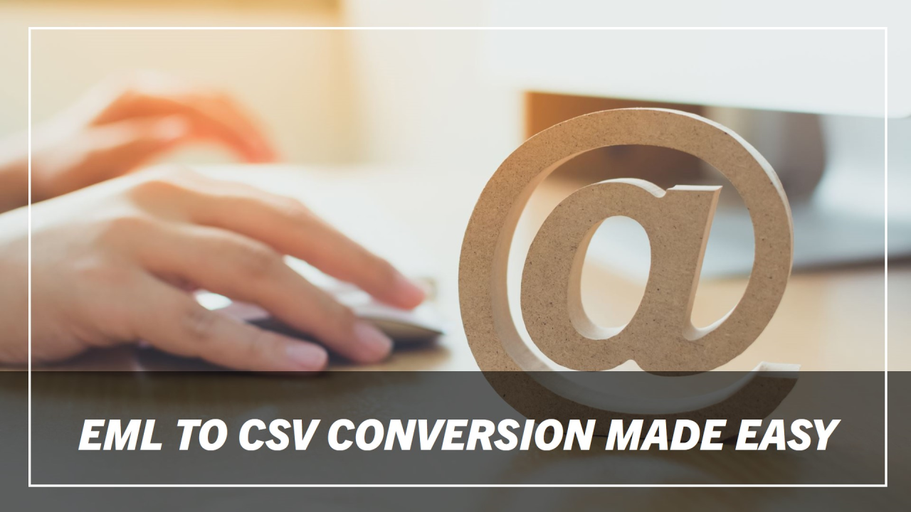 How to Convert EML to CSV (Excel) in Batch: A Quick Guide How to Convert EML to CSV (Excel) in Batch: A Quick Guide