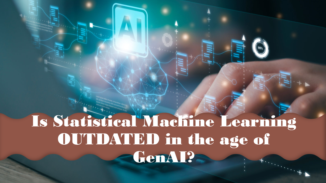 Is Statistical Machine Learning Outdated in the Age of GenAI? Is Statistical Machine Learning Outdated in the Age of GenAI?