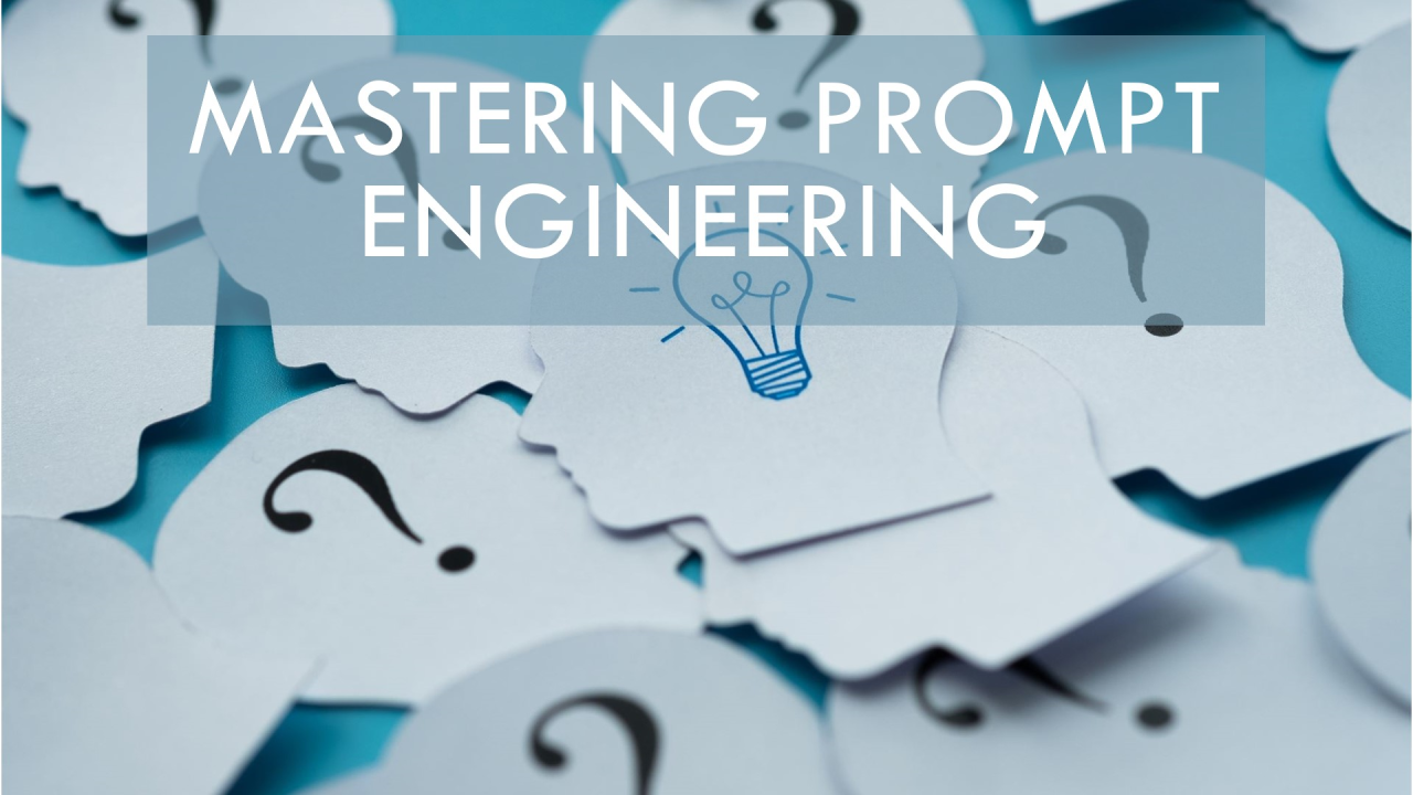 Welcome to Mastering Prompt Engineering Welcome to Mastering Prompt Engineering