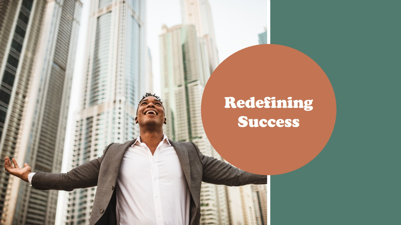 Redefining Success: Beyond Wealth, Status, and Recognition Redefining Success: Beyond Wealth, Status, and Recognition