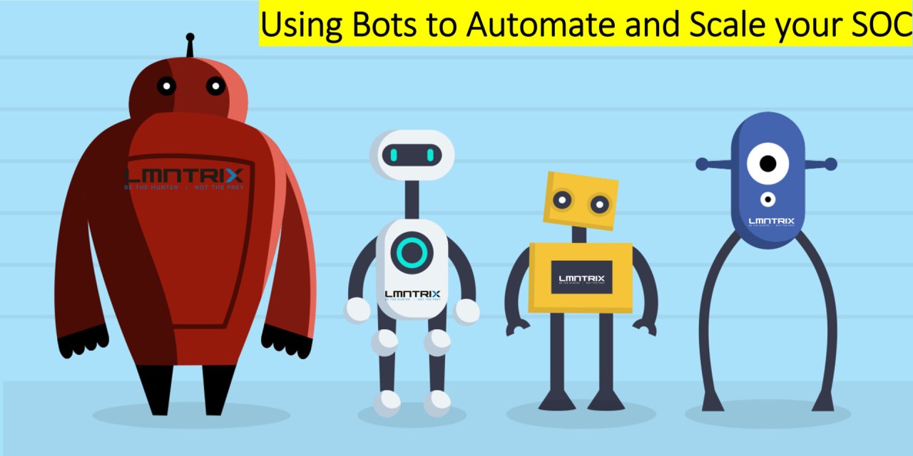 Using Bots To Automate And Scale Your SOC Using Bots To Automate And Scale Your SOC