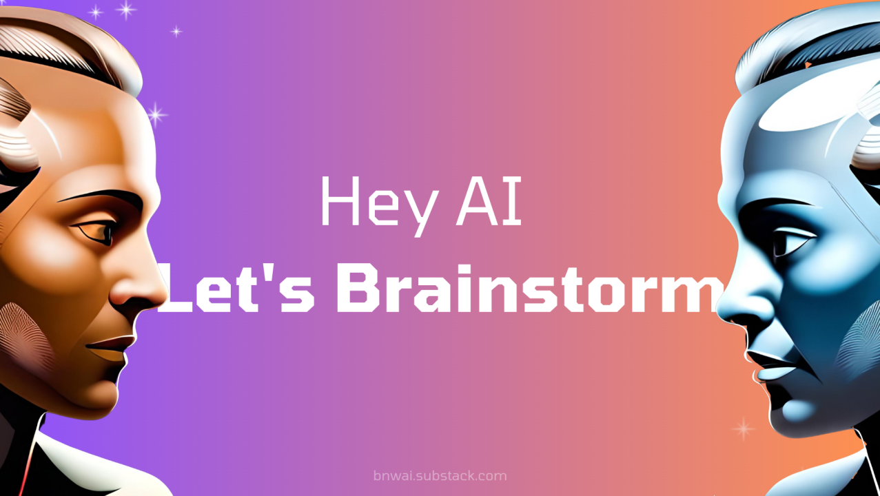 Hey AI, Let's Brainstorm! A Step-by-step Guide Hey AI, Let's Brainstorm! A Step-by-step Guide