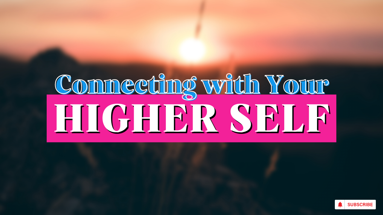 Connecting With Your Higher Self Connecting With Your Higher Self