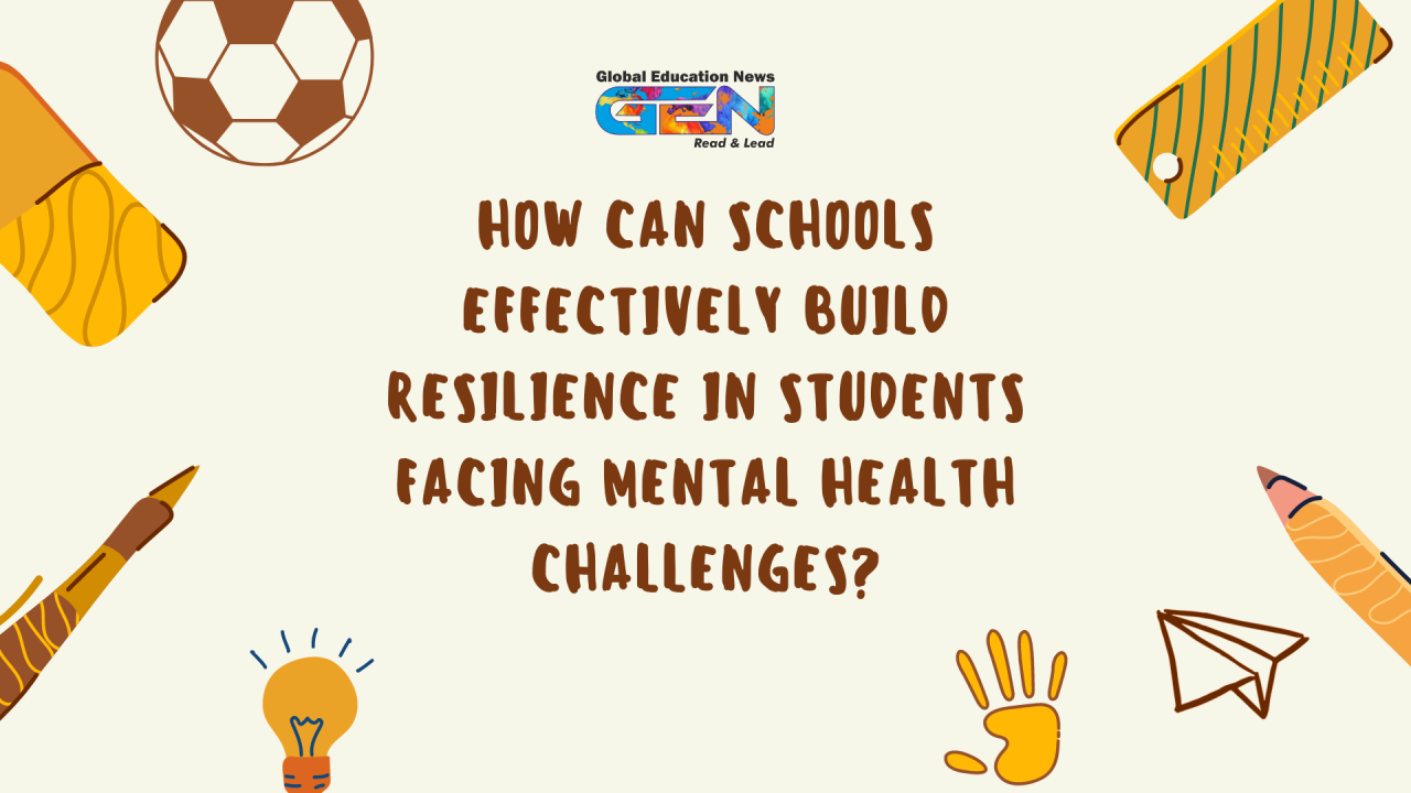 How Can Schools Effectively Build Resilience in Students? How Can Schools Effectively Build Resilience in Students?