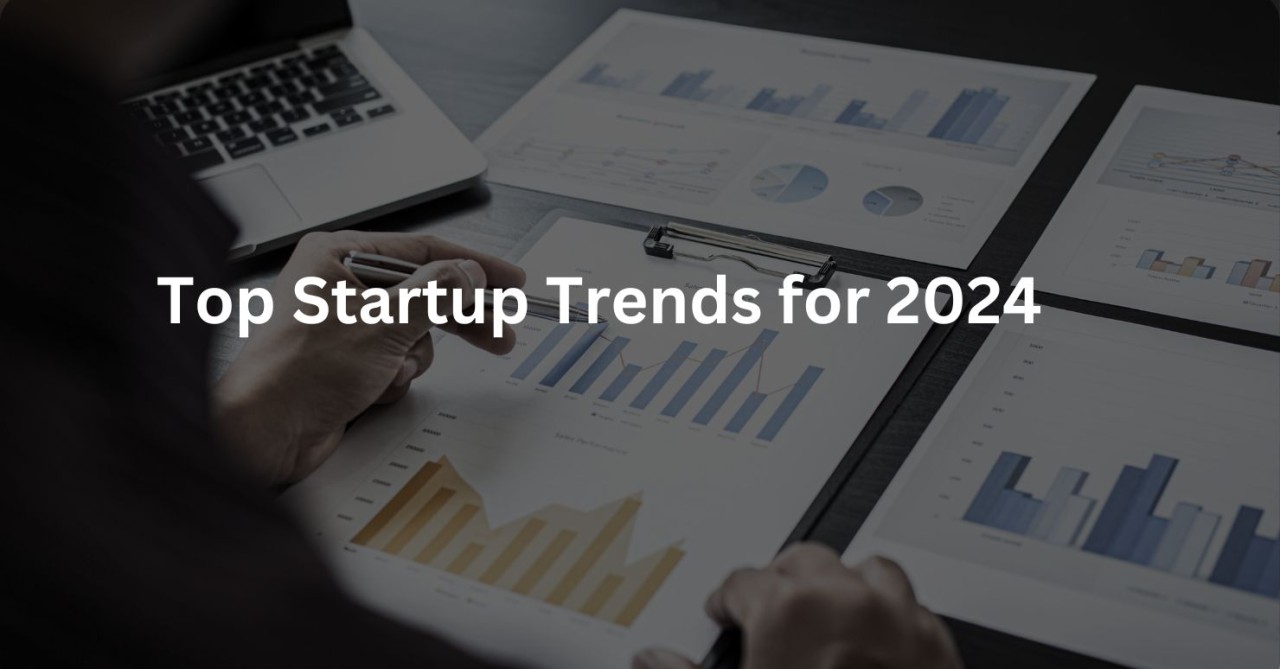 Top Startup Trends for 2024 Top Startup Trends for 2024