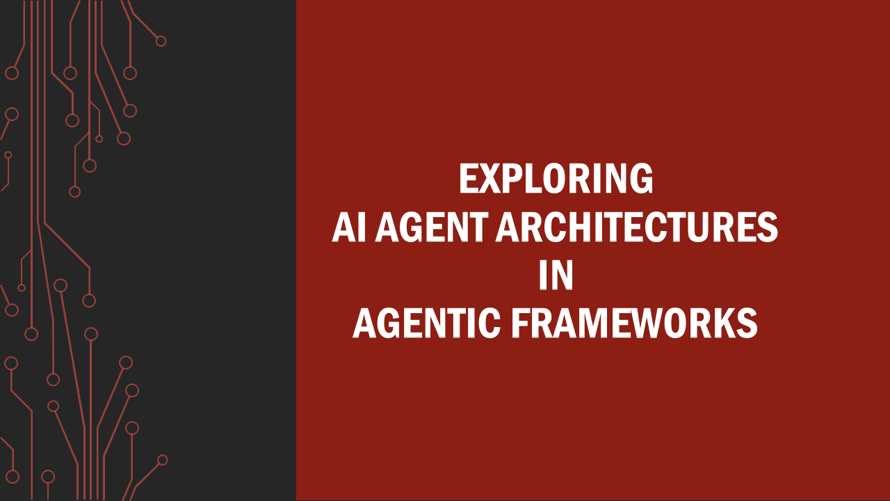 Exploring AI Agent Architectures in Agentic Frameworks Exploring AI Agent Architectures in Agentic Frameworks