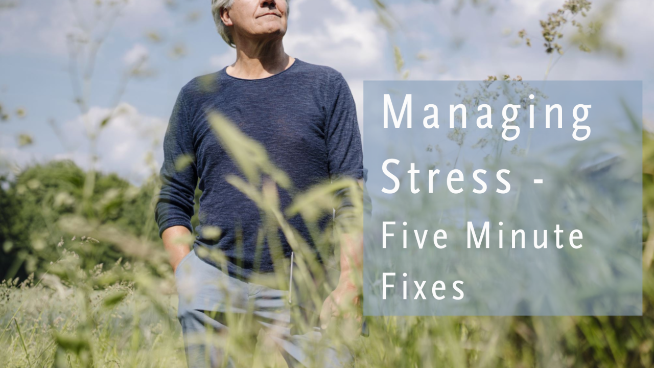 Managing Stress – Five-Minute Fixes Managing Stress – Five-Minute Fixes