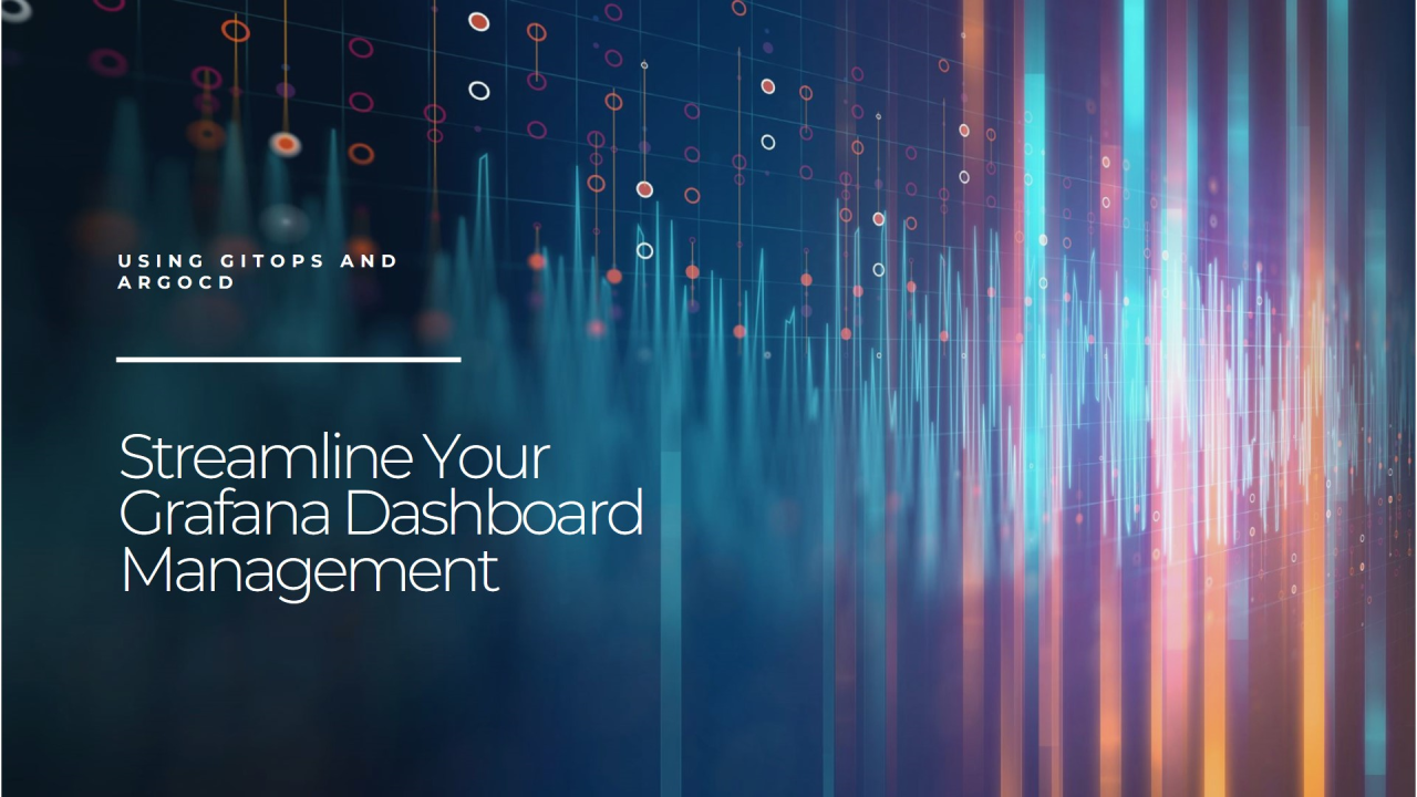 Managing Grafana Dashboards with GitOps using ArgoCD Managing Grafana Dashboards with GitOps using ArgoCD