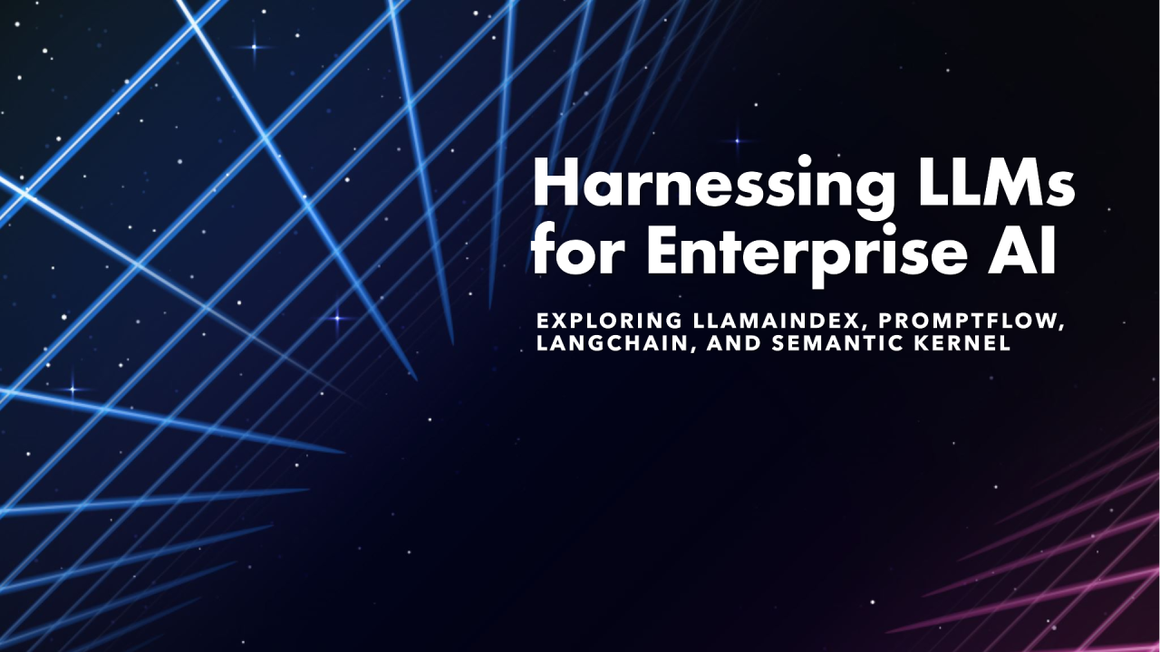 Harnessing LLMs for Enterprise AI - Exploring LlamaIndex, PromptFlow ... Harnessing LLMs for Enterprise AI - Exploring LlamaIndex, PromptFlow ...