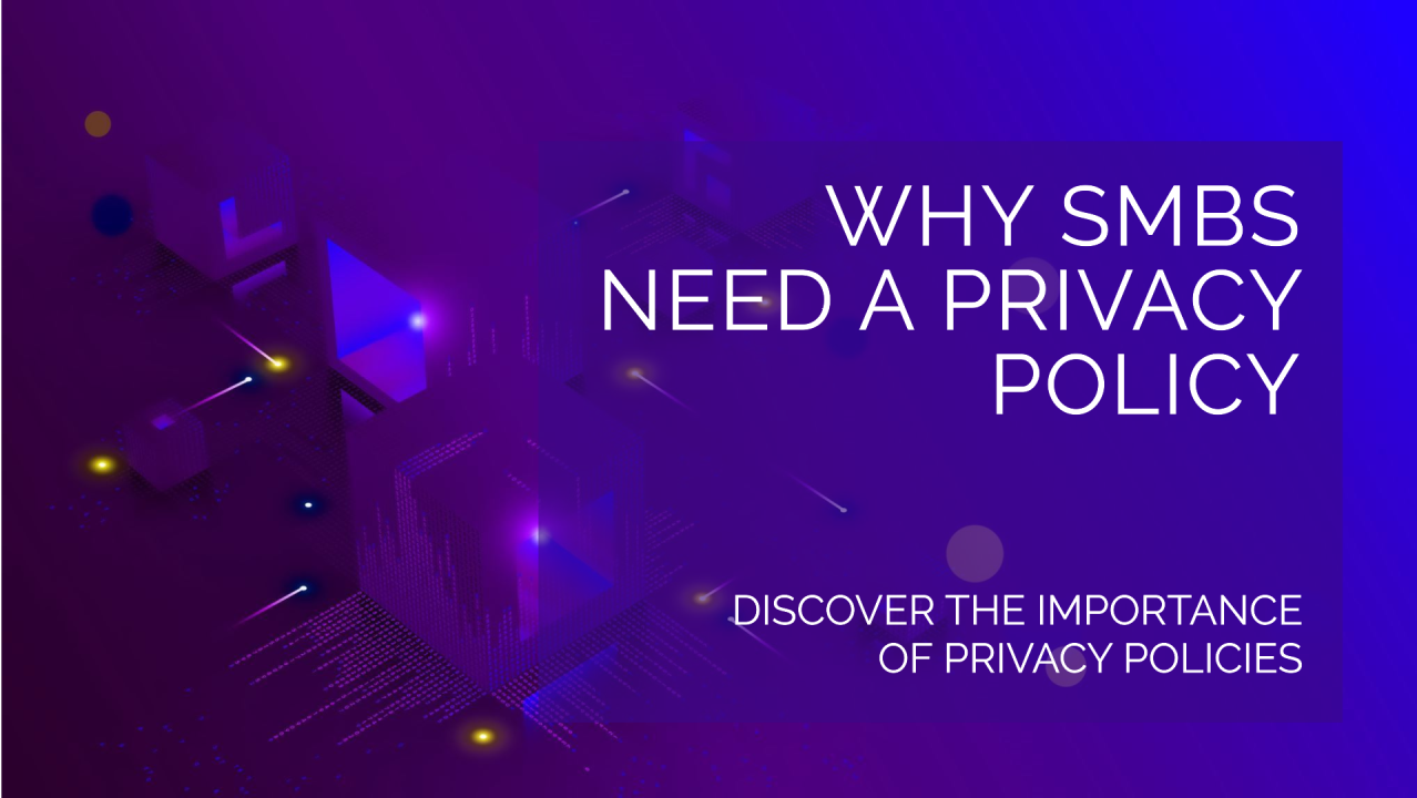 Why Every SMB Needs a Privacy Policy: Protecting Your Digital Assets Why Every SMB Needs a Privacy Policy: Protecting Your Digital Assets
