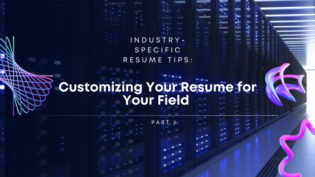 Industry-Specific Resume Tips: Customizing Your Resume for Your Field ... Industry-Specific Resume Tips: Customizing Your Resume for Your Field ...