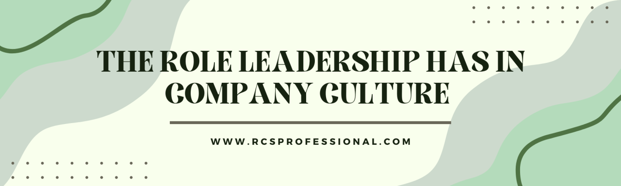 The Role Leadership Has In Company Culture The Role Leadership Has In Company Culture