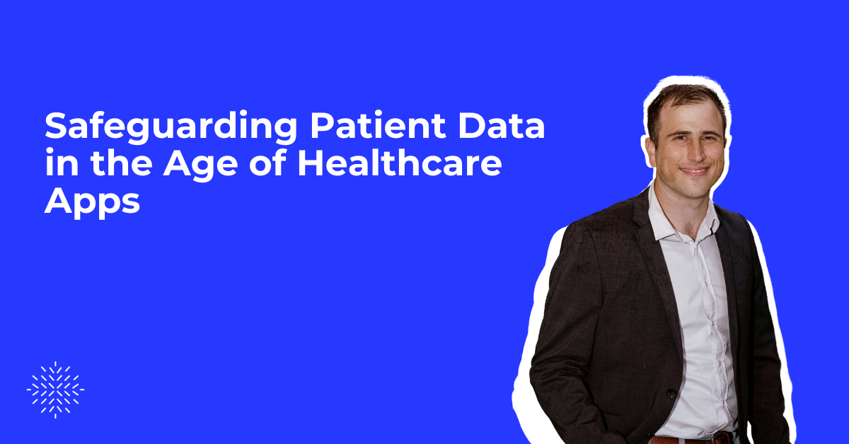 Safeguarding Patient Data in the Age of Healthcare Apps Safeguarding Patient Data in the Age of Healthcare Apps