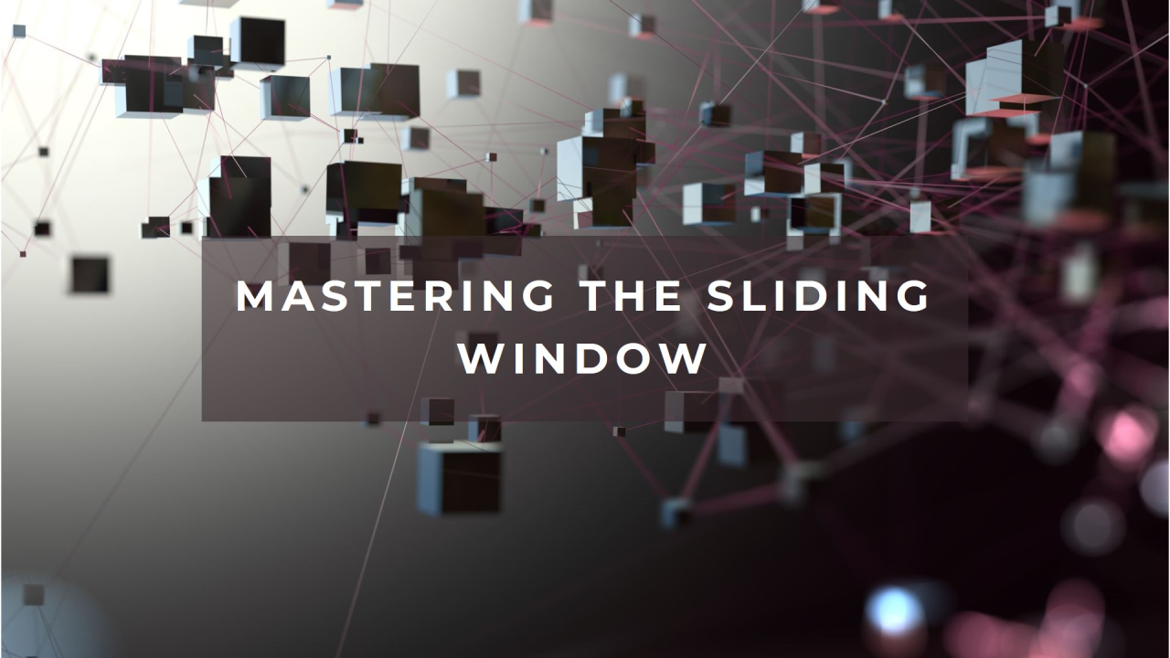 Mastering the Sliding Window Technique: Practical Applications Mastering the Sliding Window Technique: Practical Applications