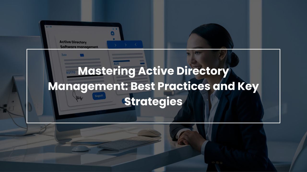 Mastering Active Directory Management: Best Practices and Key Strategies Mastering Active Directory Management: Best Practices and Key Strategies