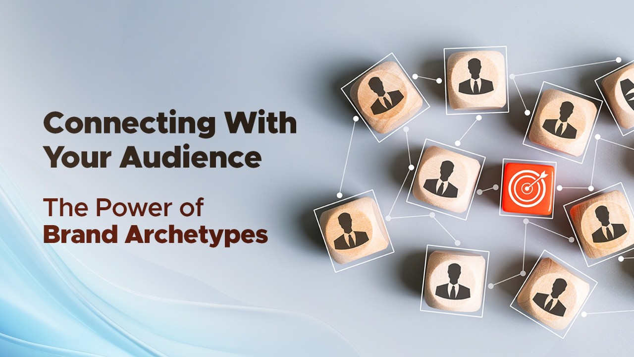 The Role of Brand Archetypes: Connecting to Your Target Audience The Role of Brand Archetypes: Connecting to Your Target Audience