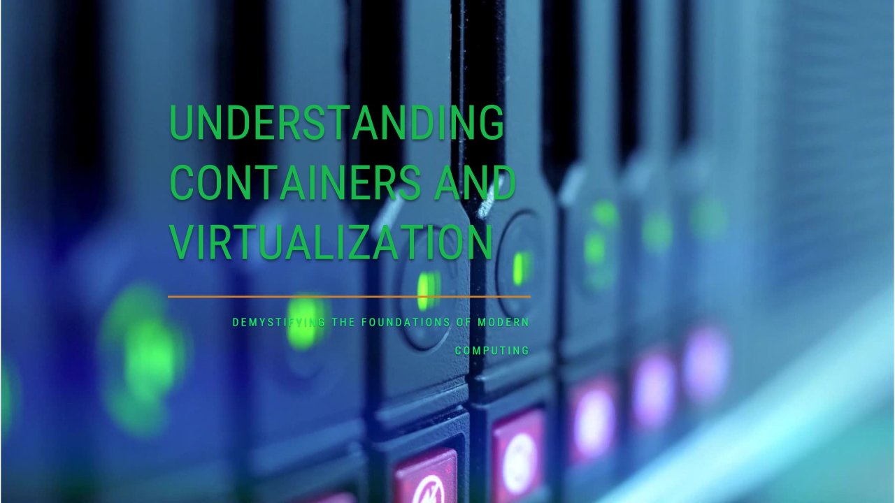 Demystifying Containers and Virtualization Understanding the ... Demystifying Containers and Virtualization Understanding the ...
