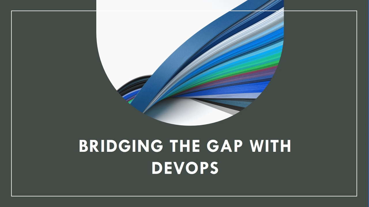 DevOps - Bridging the Gap DevOps - Bridging the Gap