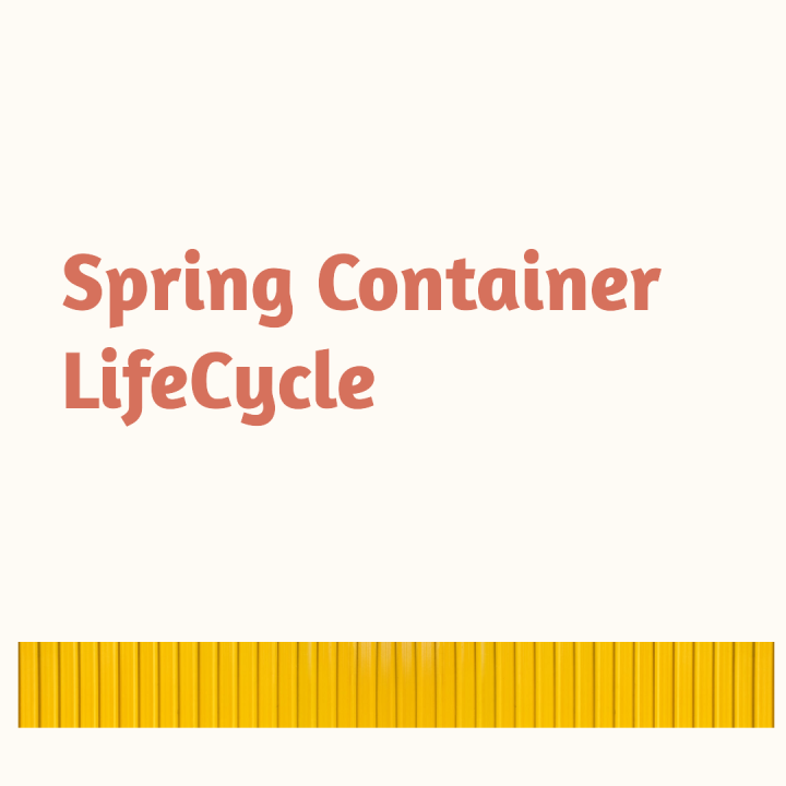 SPRING CONTAINER LIFECYCLE OF BEAN(OBJECTS) SPRING CONTAINER LIFECYCLE OF BEAN(OBJECTS)