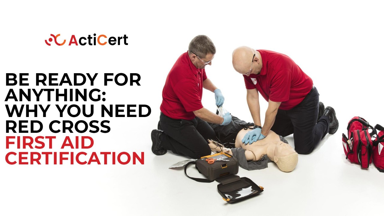 Be Ready for Anything: Why You Need Red Cross First Aid Certification Be Ready for Anything: Why You Need Red Cross First Aid Certification