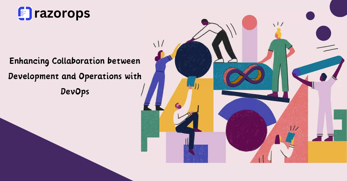 Enhancing Collaboration between Development and Operations with DevOps Enhancing Collaboration between Development and Operations with DevOps