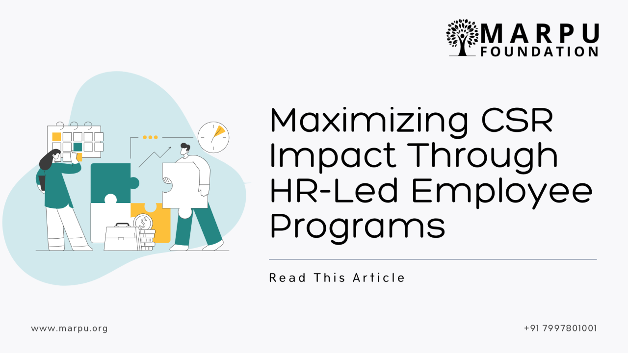 Maximizing CSR Impact Through HR-Led Employee Programs Maximizing CSR Impact Through HR-Led Employee Programs