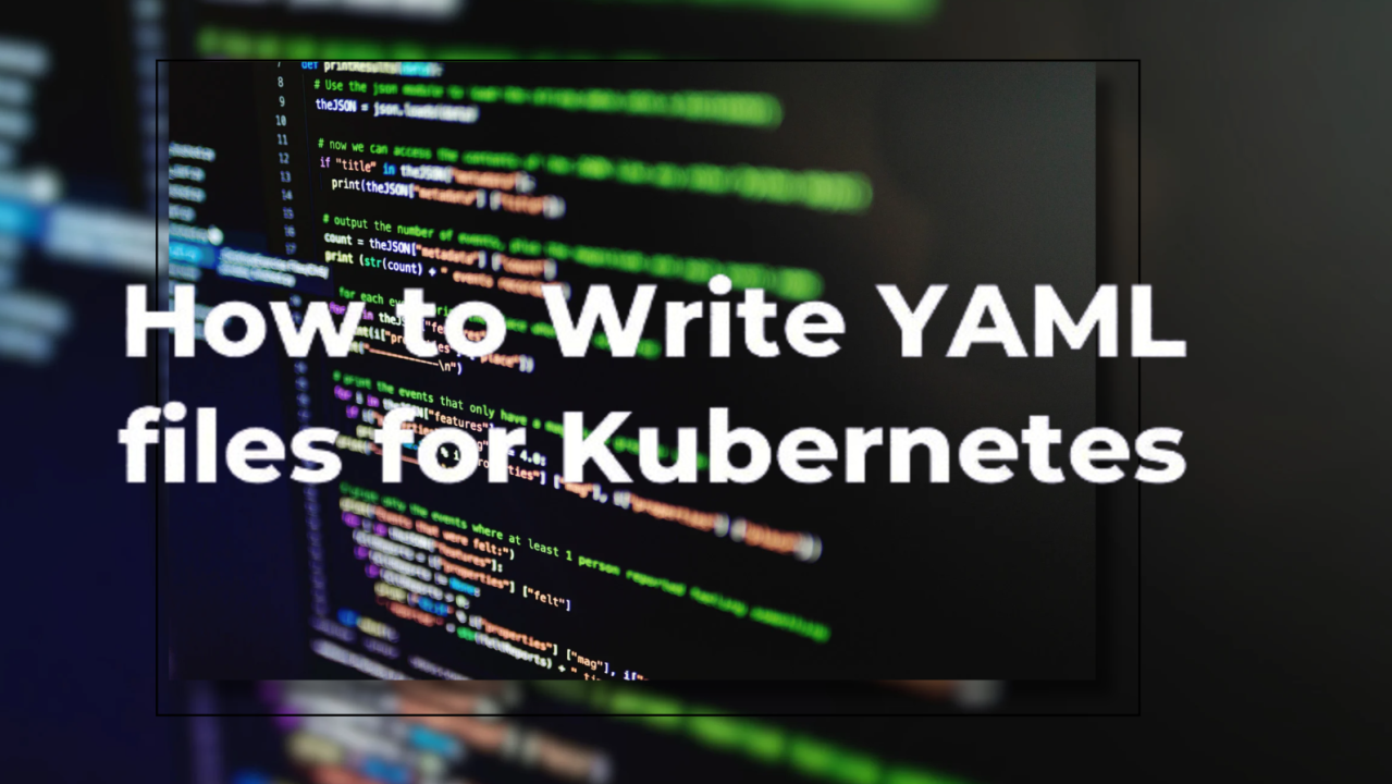 Day #8 - Understanding Kubernetes YAML Files Day #8 - Understanding Kubernetes YAML Files