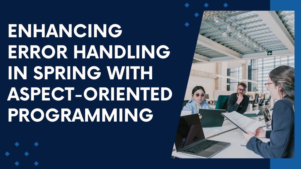 Enhancing Error Handling in Spring with Aspect-Oriented Programming Enhancing Error Handling in Spring with Aspect-Oriented Programming