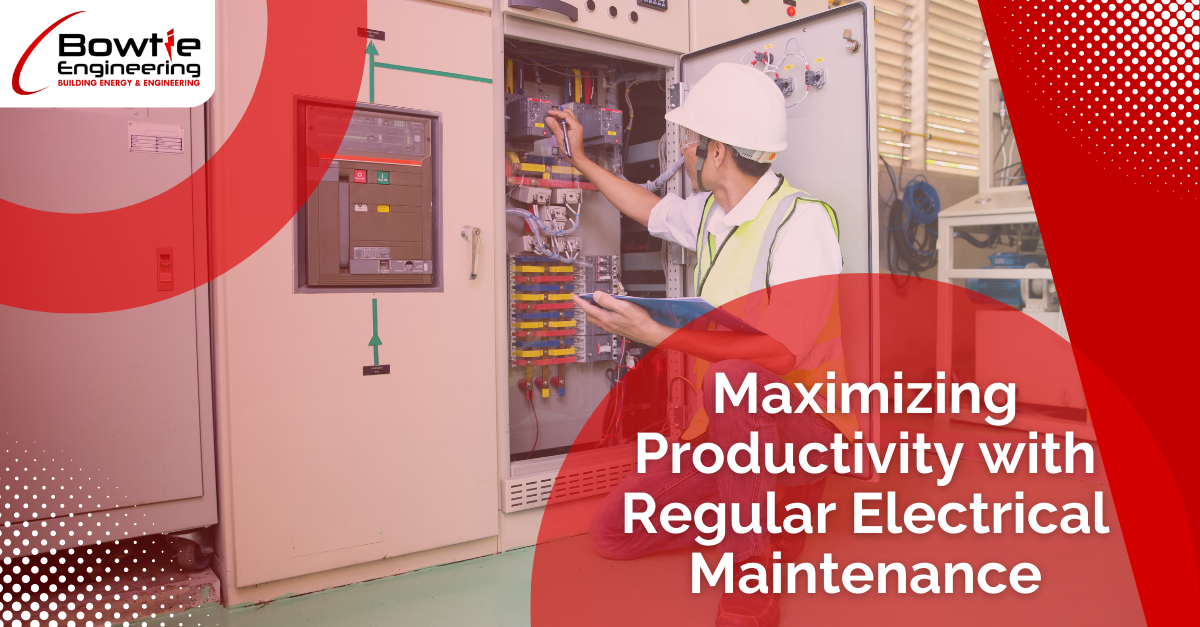Maximizing Productivity with Regular Electrical Maintenance Maximizing Productivity with Regular Electrical Maintenance