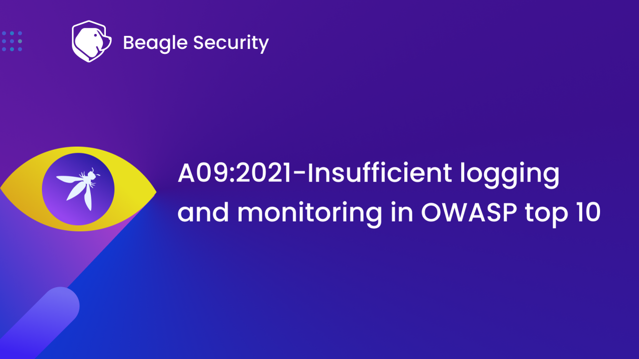 Understanding A09:2021-Insufficient logging and monitoring in OWASP top 10 Understanding A09:2021-Insufficient logging and monitoring in OWASP top 10