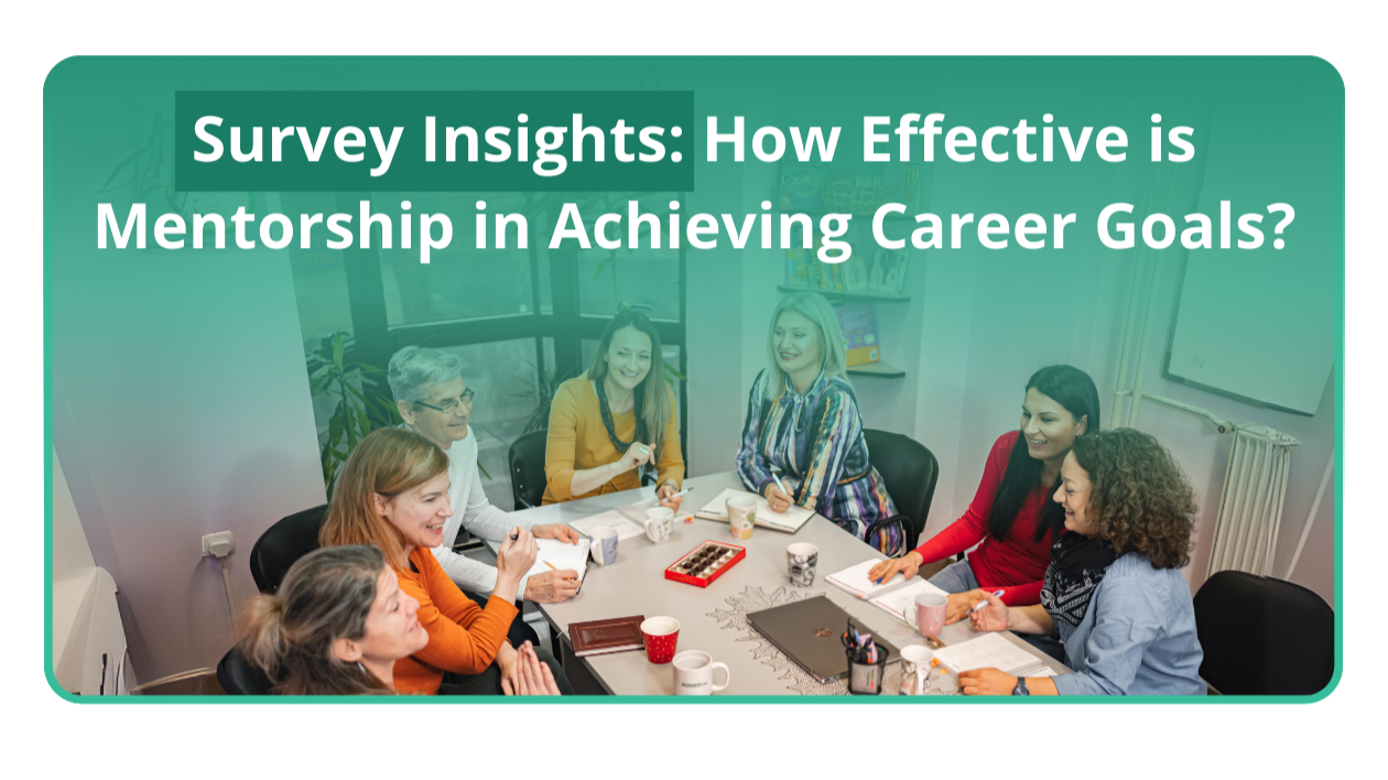Survey Insights: how effective is mentorship in achieving career goals Survey Insights: how effective is mentorship in achieving career goals