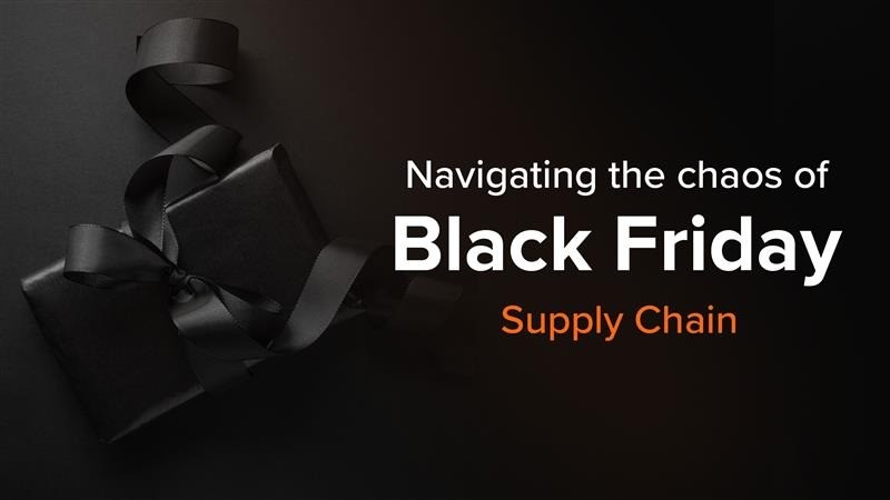 Navigating the Chaos of Black Friday Supply Chain Navigating the Chaos of Black Friday Supply Chain