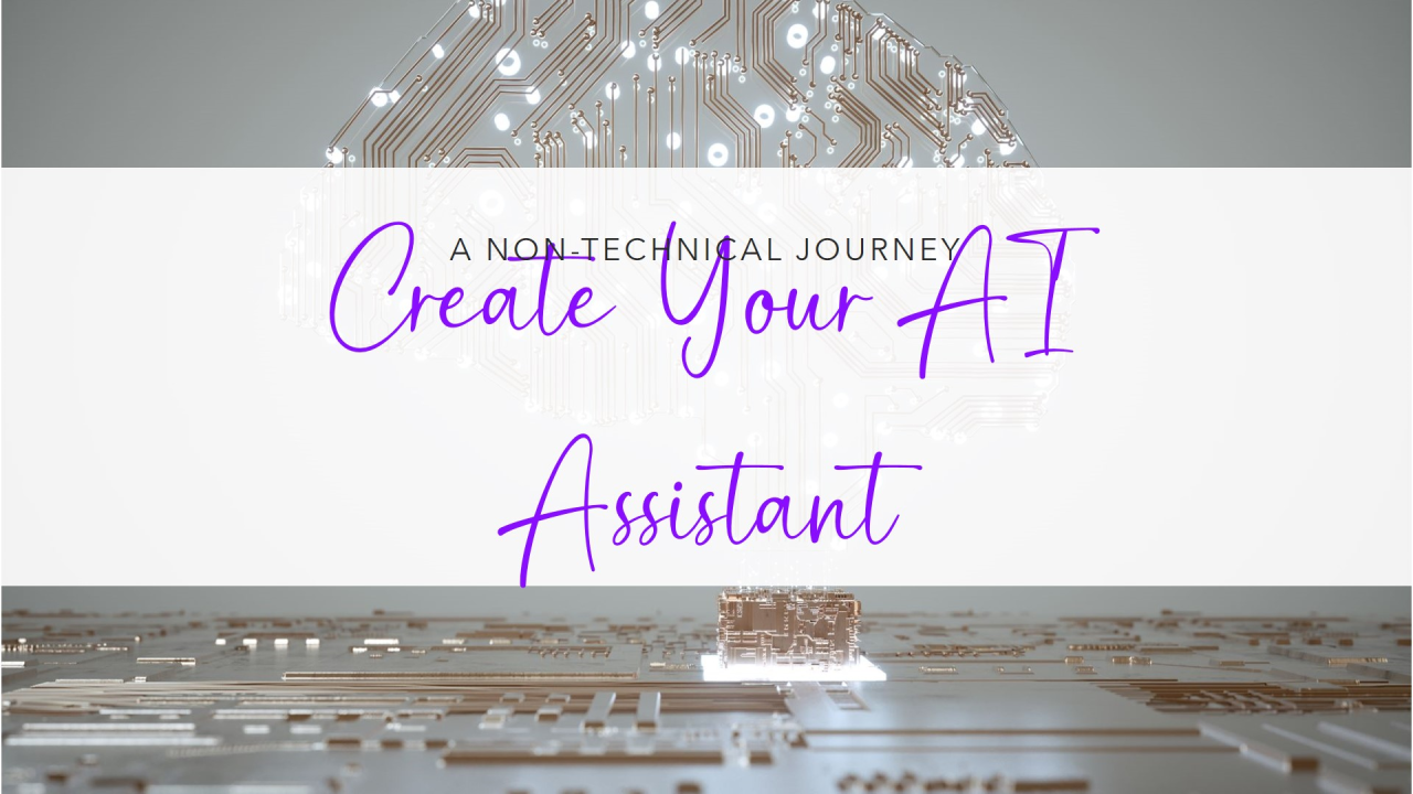 🤖 Building Your Own AI Assistant: A Non-Technical Guide 🤖 Building Your Own AI Assistant: A Non-Technical Guide
