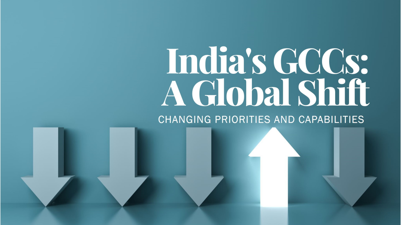 Changing Priorities in India's Global Capability Centers (GCCs) Changing Priorities in India's Global Capability Centers (GCCs)