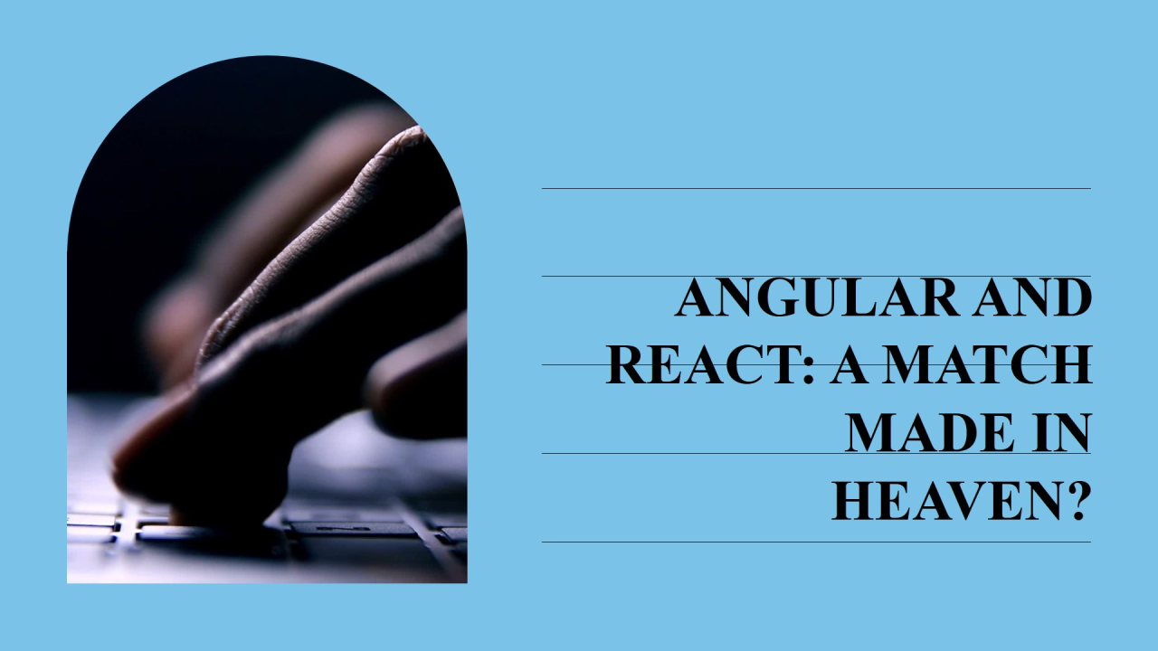 Combining Angular and React: Can These Powerhouse Frameworks Coexist in ... Combining Angular and React: Can These Powerhouse Frameworks Coexist in ...