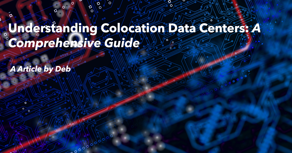 Understanding Colocation Data Centers: A Comprehensive Guide Understanding Colocation Data Centers: A Comprehensive Guide