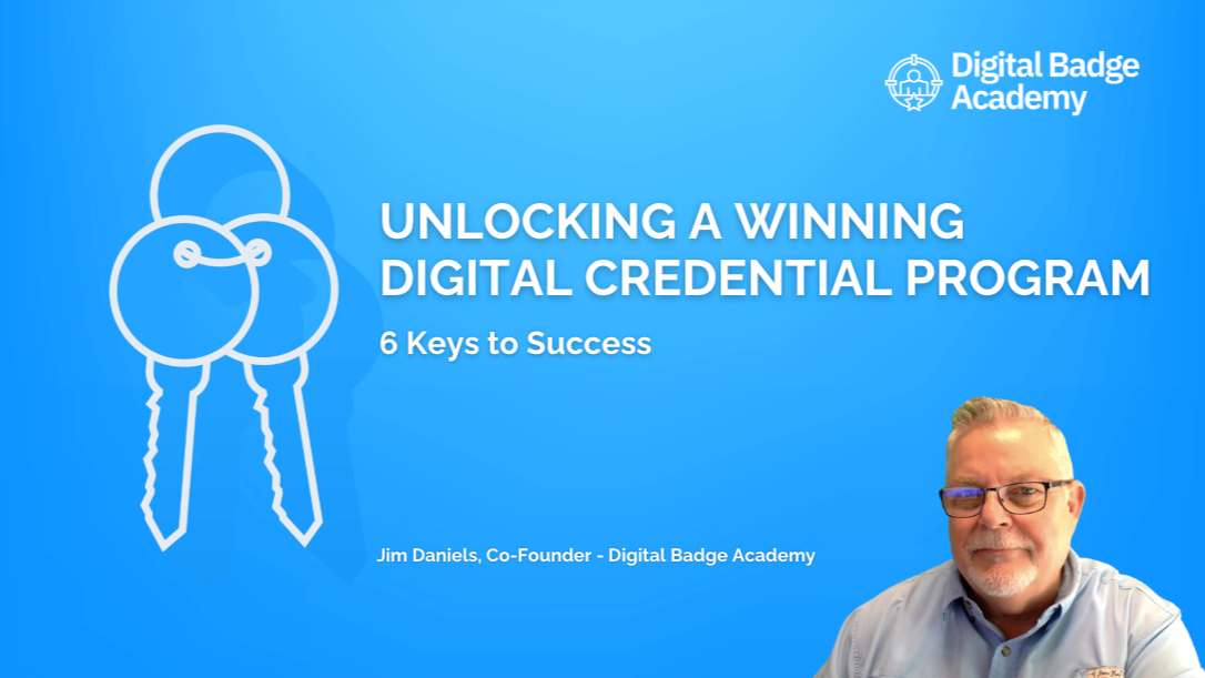Unlocking a Winning Digital Credential Program: 6 Keys to Success Unlocking a Winning Digital Credential Program: 6 Keys to Success