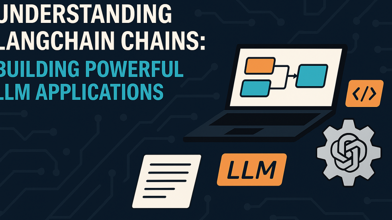 Understanding LangChain Chains: Building Powerful LLM Applications Understanding LangChain Chains: Building Powerful LLM Applications
