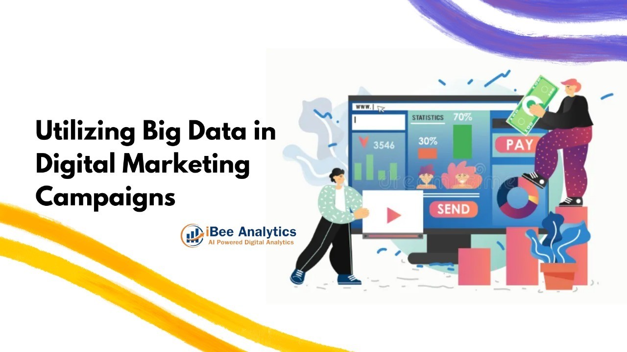 Utilizing Big Data in Digital Marketing Campaigns Utilizing Big Data in Digital Marketing Campaigns