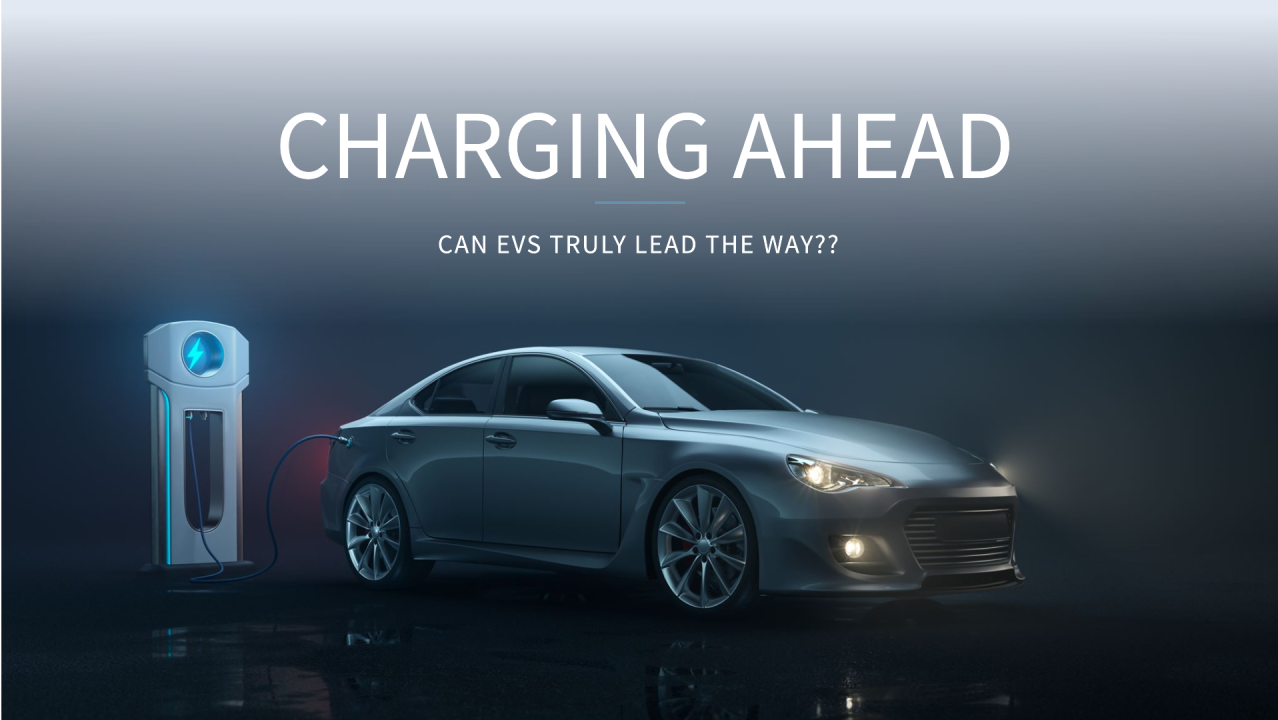 Charging Ahead: Can EVs Truly Lead the Way Charging Ahead: Can EVs Truly Lead the Way