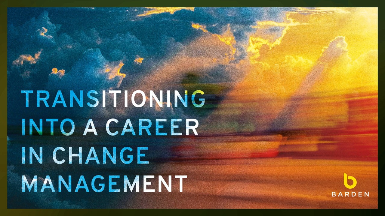 Transitioning into a Career in Change Management Transitioning into a Career in Change Management