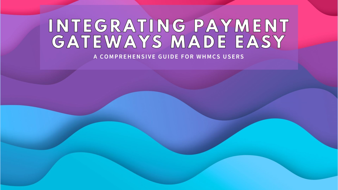A Comprehensive Guide to Integrating Payment Gateways in WHMCS A Comprehensive Guide to Integrating Payment Gateways in WHMCS
