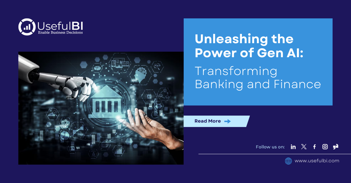 Unleashing the Power of Gen AI: Transforming Banking and Finance Unleashing the Power of Gen AI: Transforming Banking and Finance