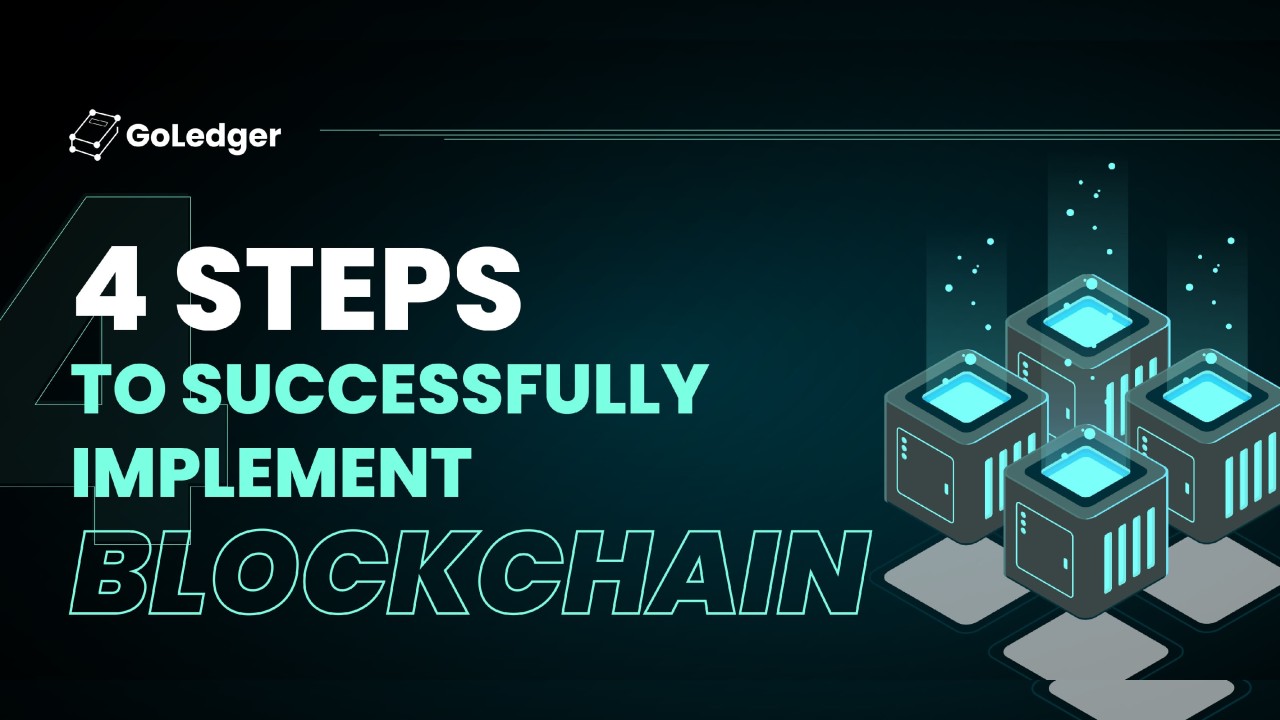 4 Steps to Successfully Implement Blockchain Technology 4 Steps to Successfully Implement Blockchain Technology