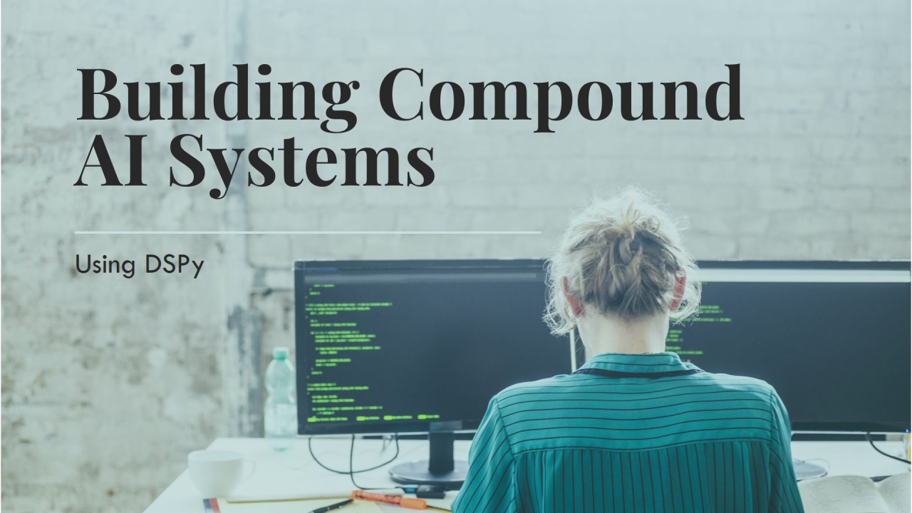 Building Reliable Compound AI Systems using DSPy Framework Building Reliable Compound AI Systems using DSPy Framework